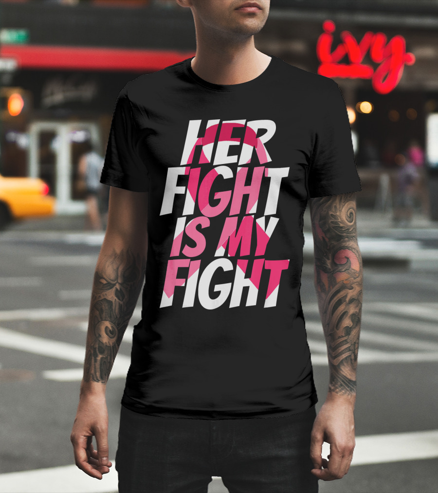 Her Fight Is My Fight Breast Cancer Pink T-Shirt