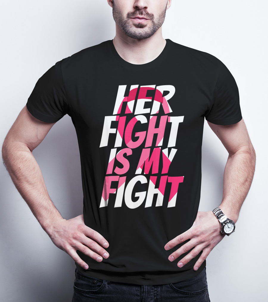 Her Fight Is My Fight Breast Cancer Pink T-Shirt