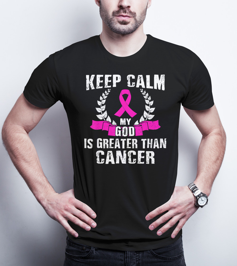 Keep Calm My God Is Greater Than Cancer Breast Cancer Awareness Che T-Shirt