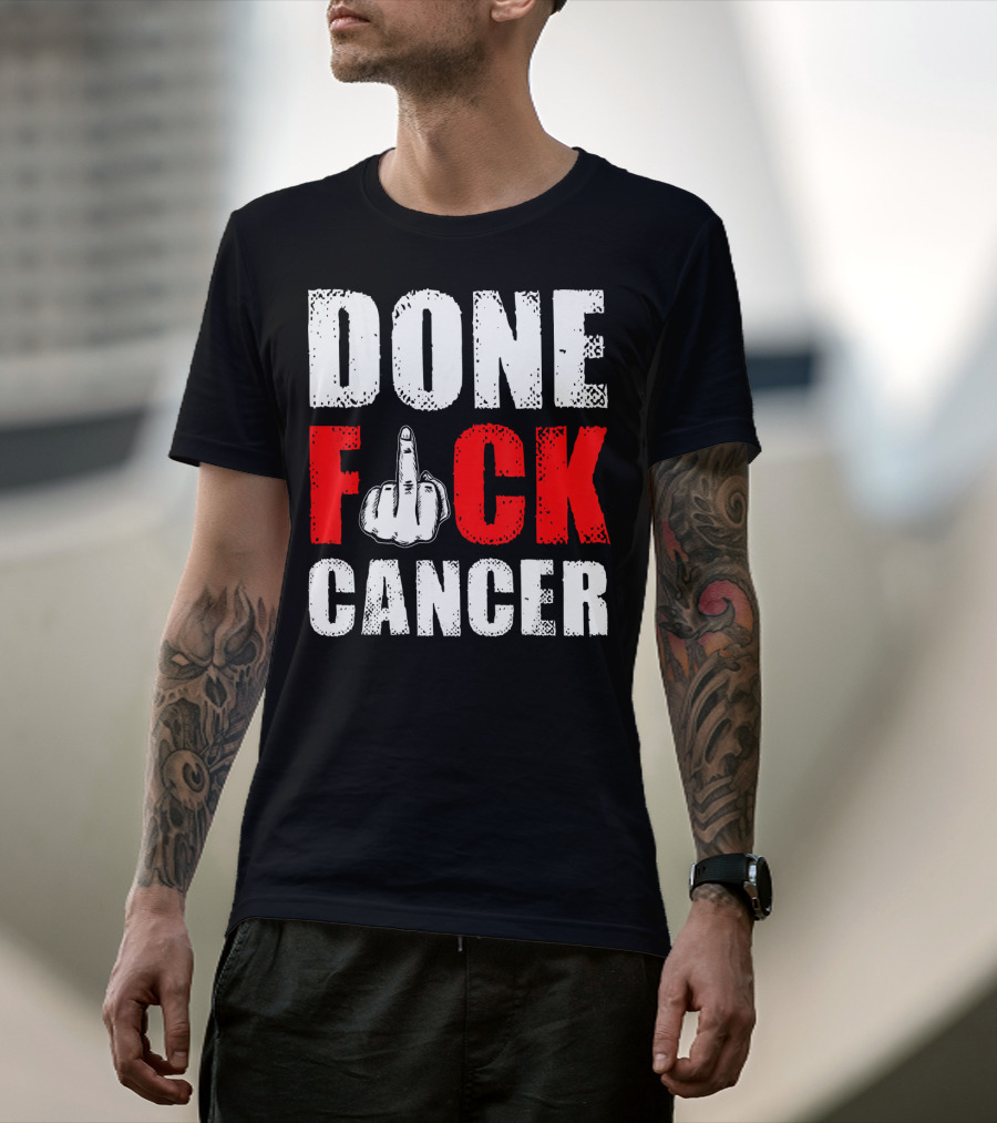 DONE F CANCER T-Shirt