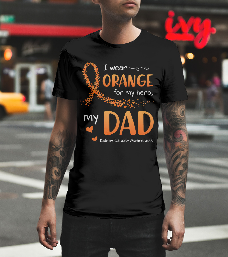 I Wear Orange For My Hero My Dad Kidney Cancer Awareness T-Shirt
