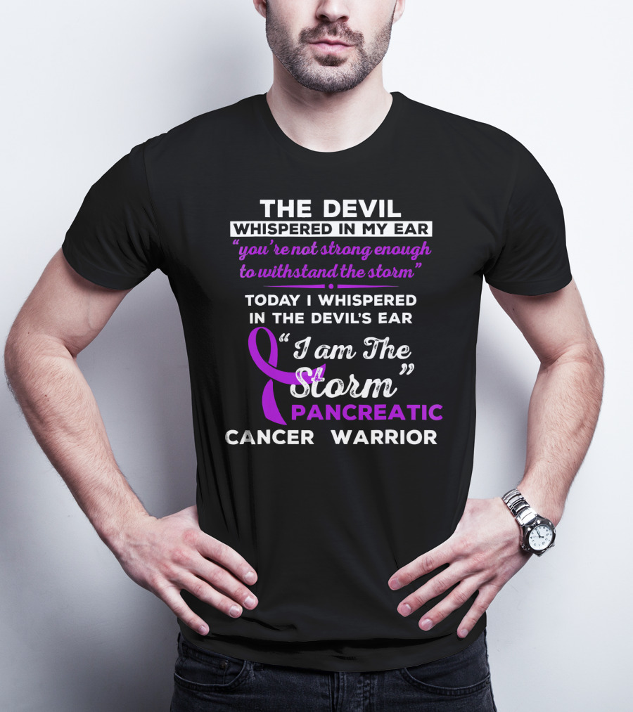 The Devil Whispered You're Not Strong Enough I Am The Storm Pancreatic Cancer Warrior T-Shirt