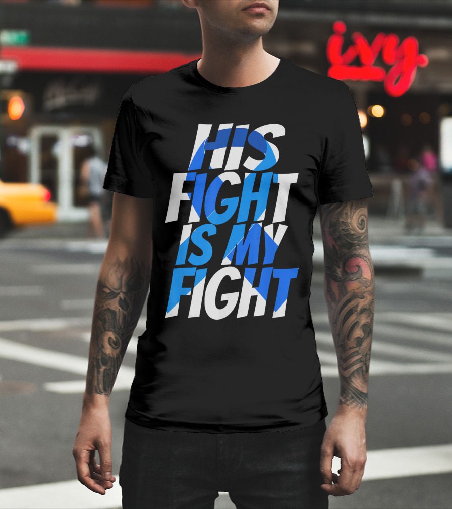 His Fight Is My Fight Colorectal Blue Ribbon Colon Cancer Awareness T-Shirt