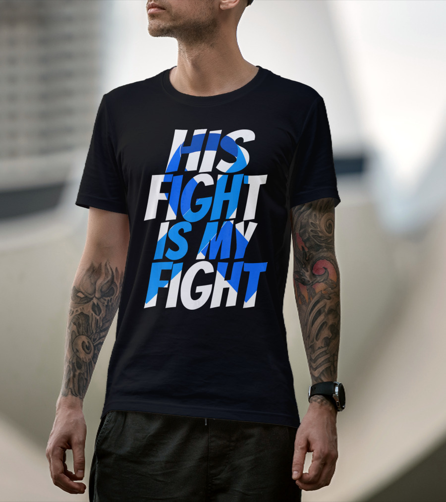 His Fight Is My Fight Colorectal Blue Ribbon Colon Cancer Awareness T-Shirt