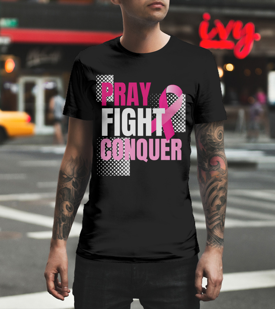 Pray Fight Conquer Breast Cancer Awareness Pink T-Shirt