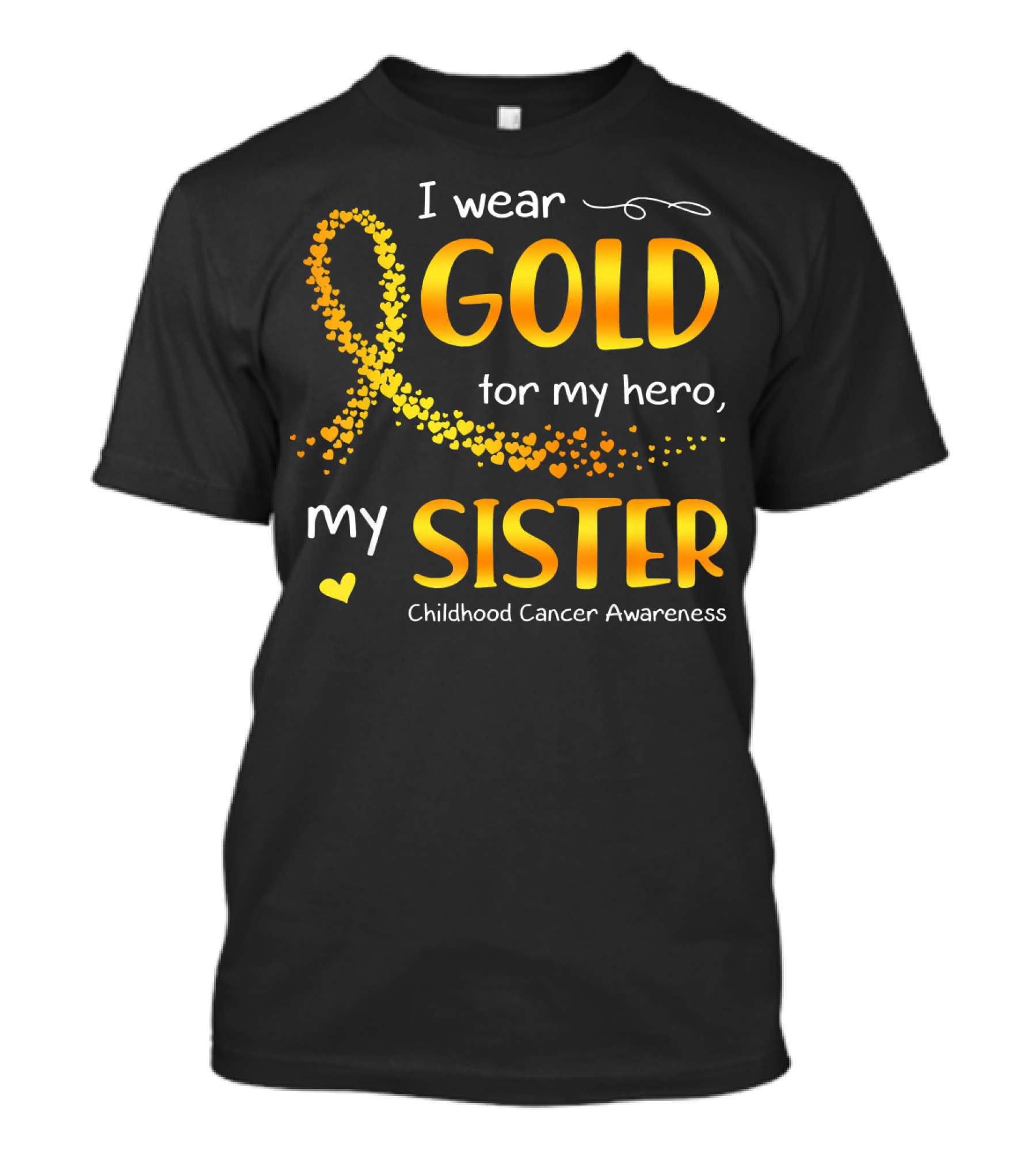 I Wear Gold For My Hero My Sister Childhood Cancer Awareness T-Shirt