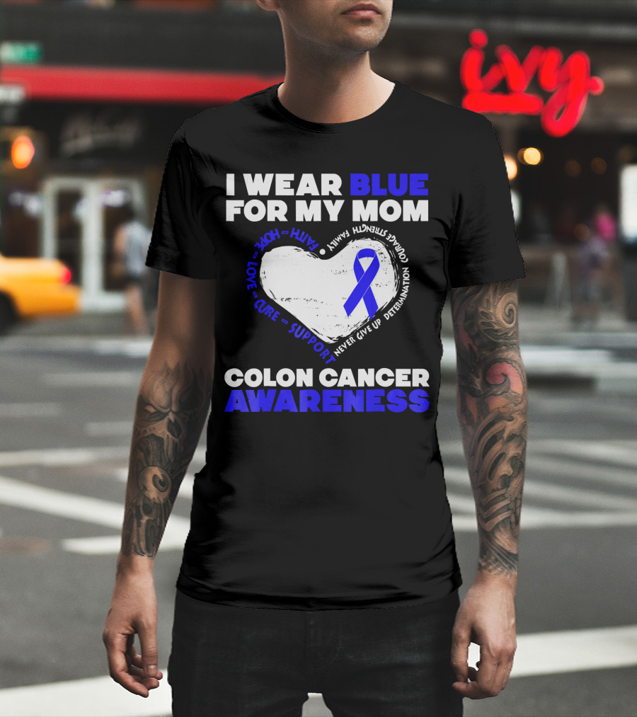 I Wear Blue For My Mom Colon Cancer Awareness Faith Hope Love Cure Support T-Shirt