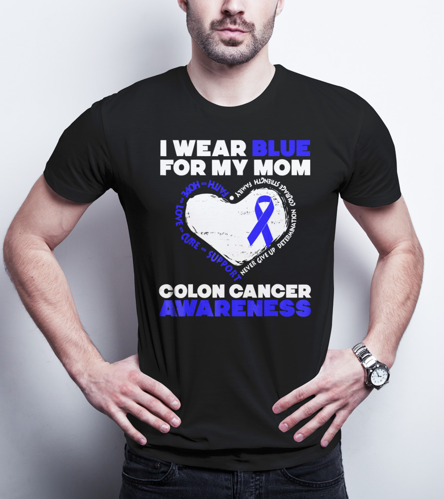 I Wear Blue For My Mom Colon Cancer Awareness Faith Hope Love Cure Support T-Shirt