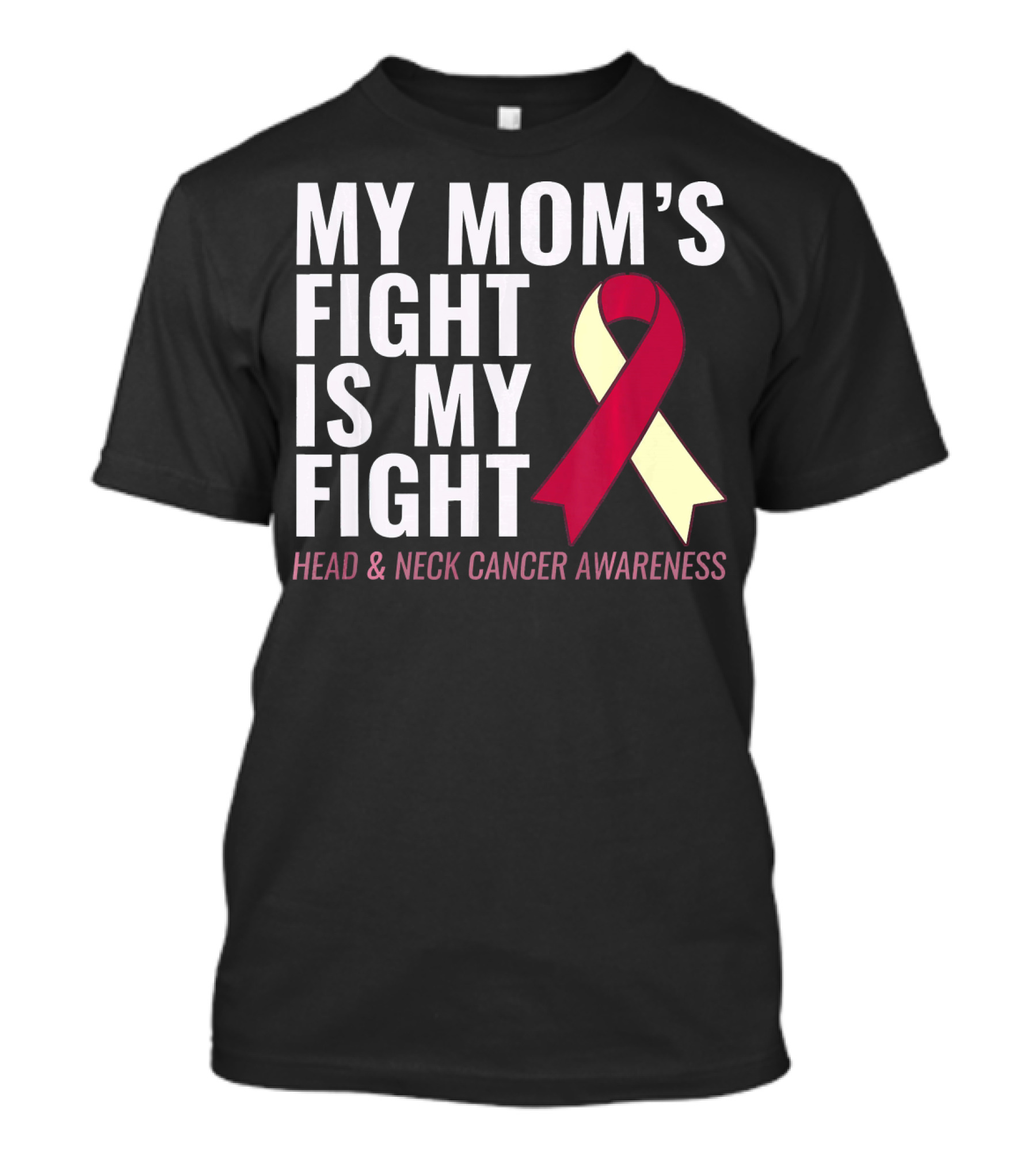 My Mom's Fight Is My Fight Head And Neck Cancer Awareness T-Shirt