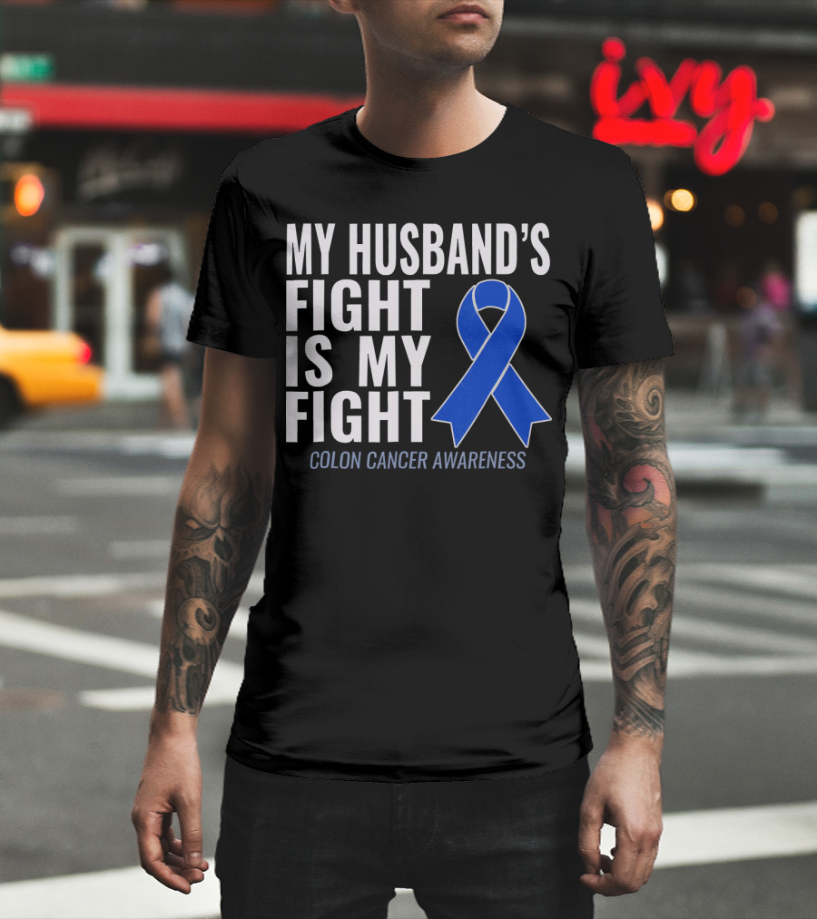 My Husband's Fight Is My Fight Colon Cancer Awareness Blue T-Shirt