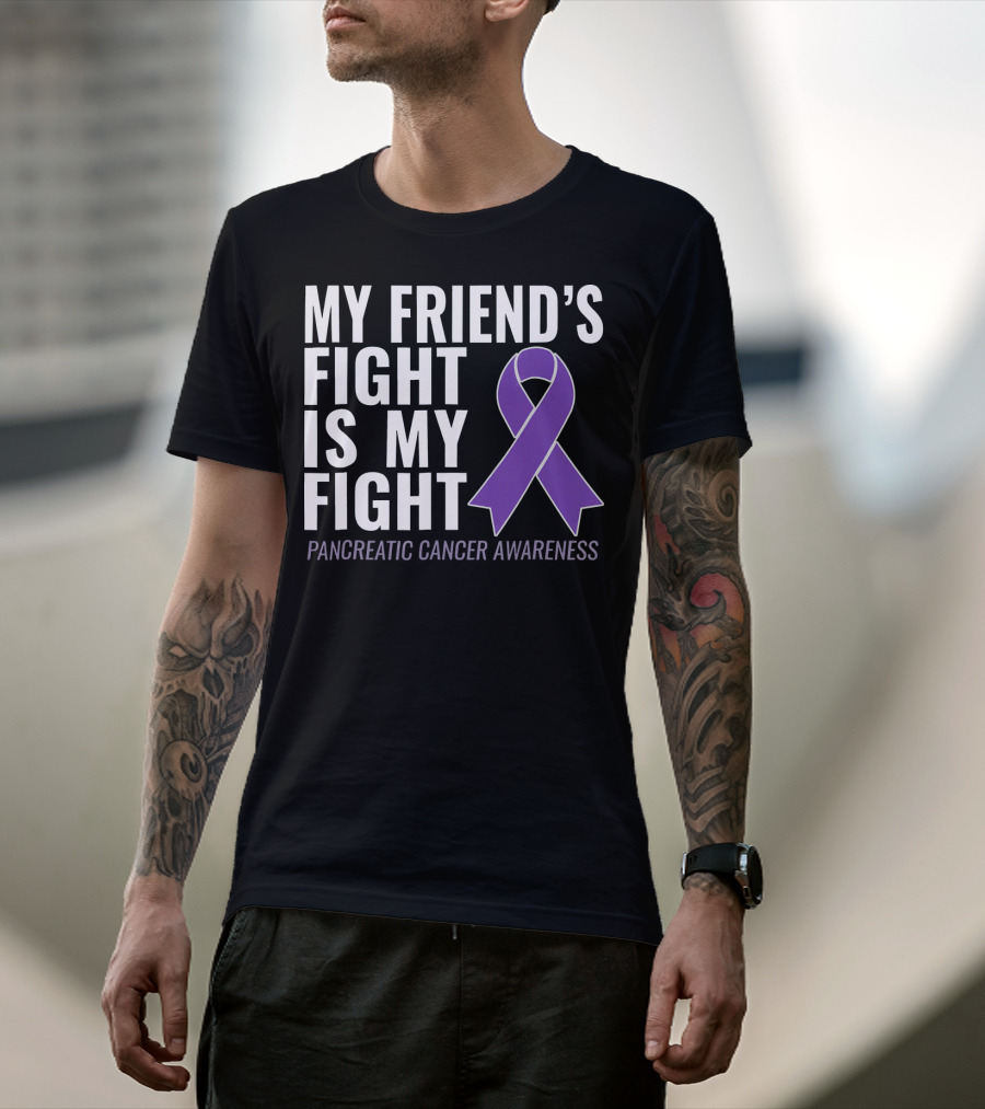 My Friend's Fight Is My Fight Pancreatic Cancer Awareness T-Shirt