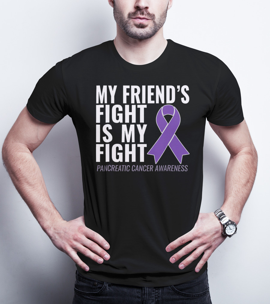 My Friend's Fight Is My Fight Pancreatic Cancer Awareness T-Shirt
