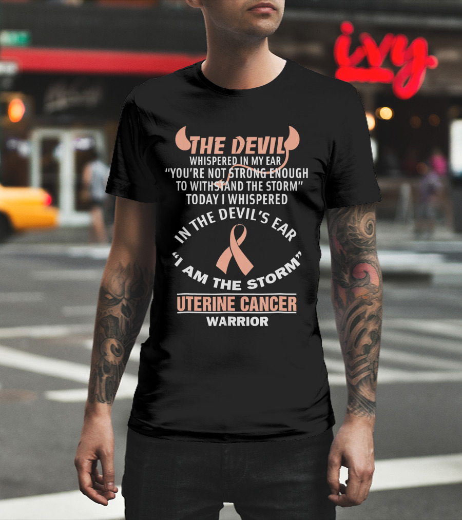 The Devil Whispered In My Ear Uterine Cancer Warrior Ribbon I Am The Storm T-Shirt