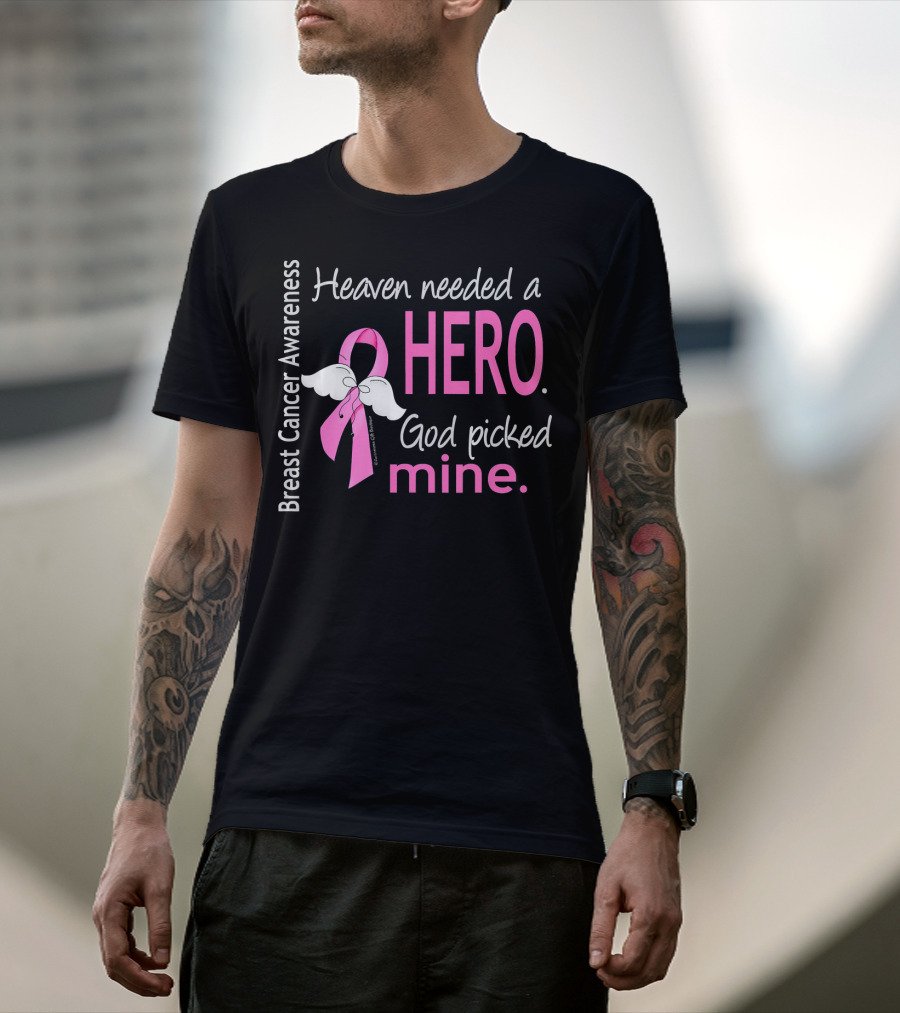 Heaven Needed A Hero God Picked Mine Breast Cancer Awareness T-Shirt