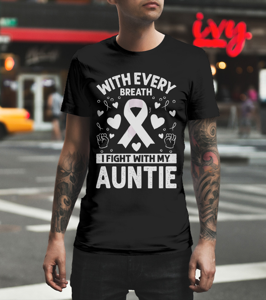 With Every Breath I Fight With My Auntie Lung Cancer Awareness T-Shirt