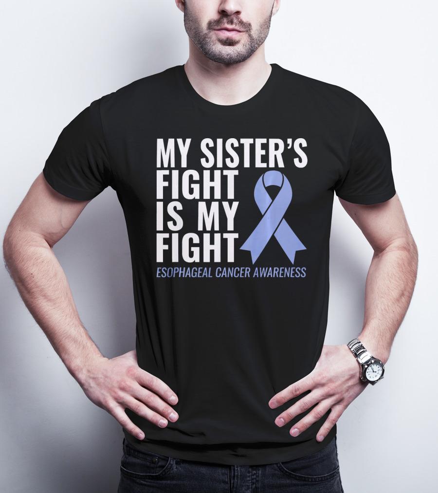 My Sister's Fight Is My Fight Esophageal Cancer Awareness T-Shirt