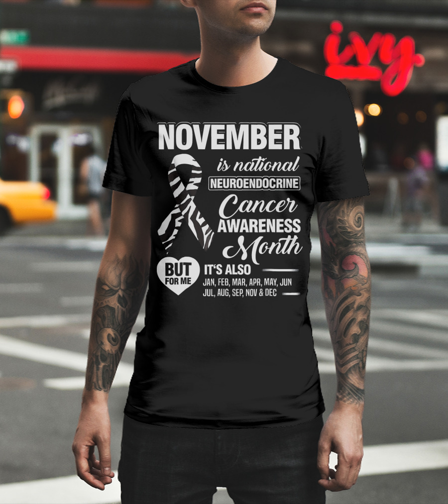 November Is National Neuroendocrine Cancer Awareness Month Jan Feb Mar Apr May Jun Jul Aug Sep Nov Dec T-Shirt