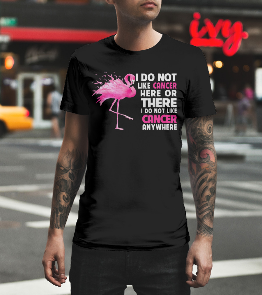 I Do Not Like Cancer Anywhere Pink Flamingo Breast Cancer Awareness T-Shirt