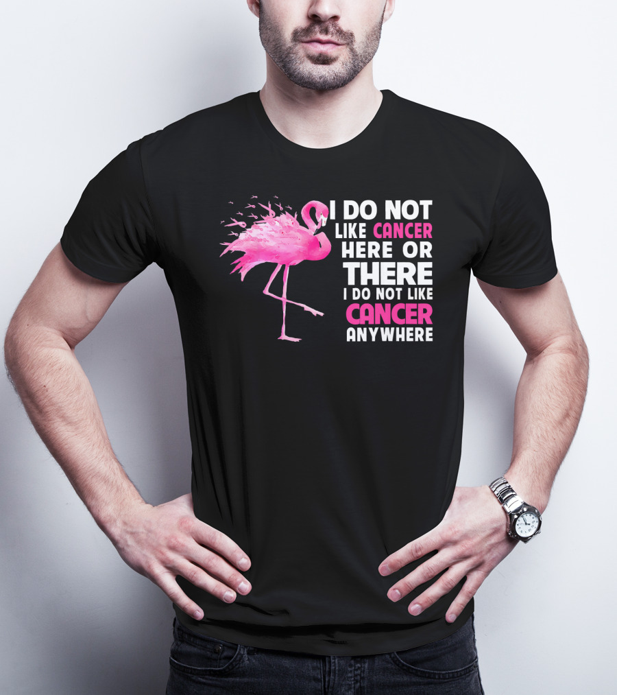 I Do Not Like Cancer Anywhere Pink Flamingo Breast Cancer Awareness T-Shirt