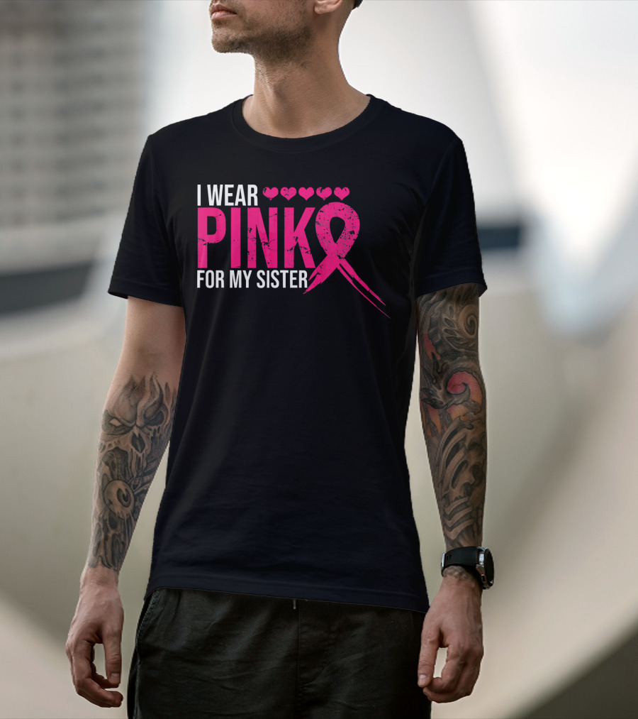 I Wear Pink For My Sister Breast Cancer Awareness Hearts T-Shirt