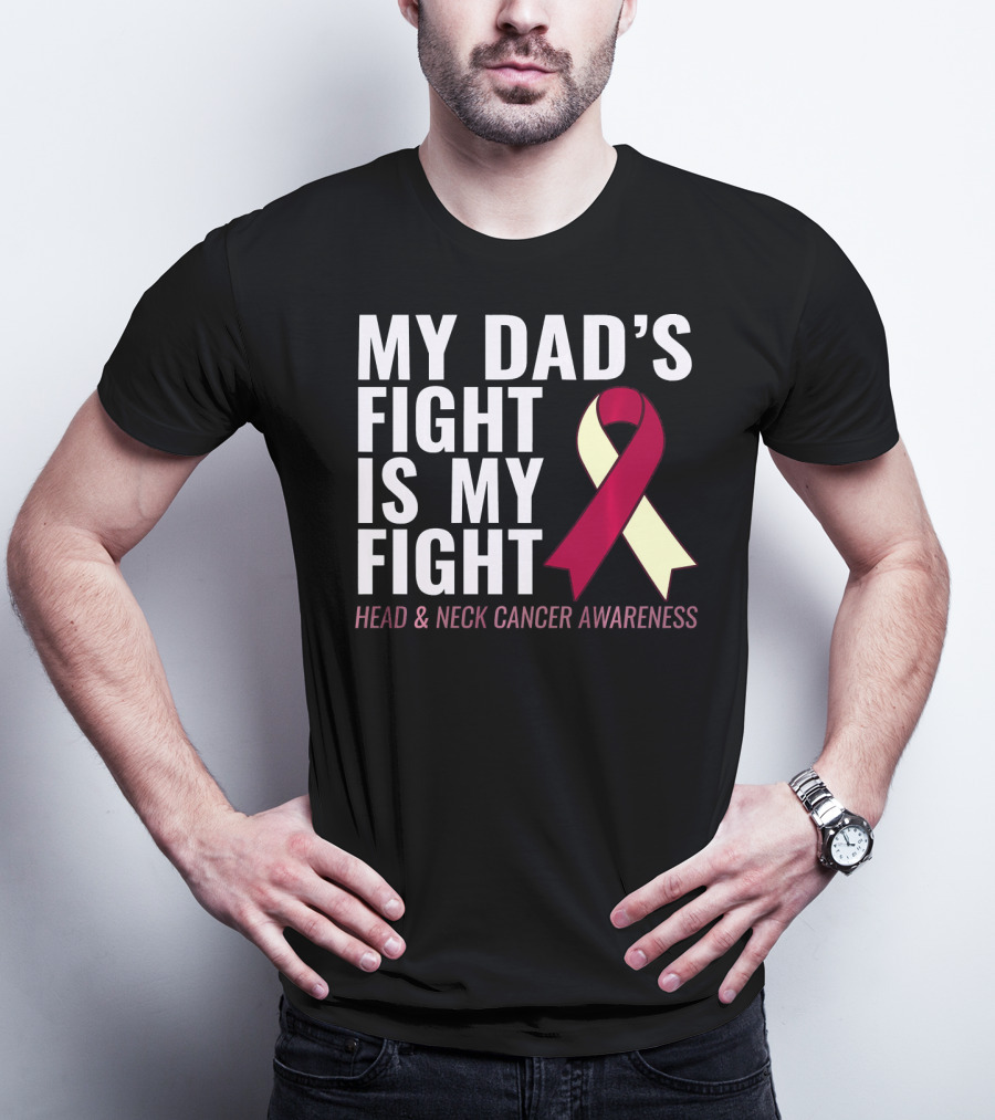 My Dad's Fight Is My Fight Head And Neck Cancer Awareness T-Shirt