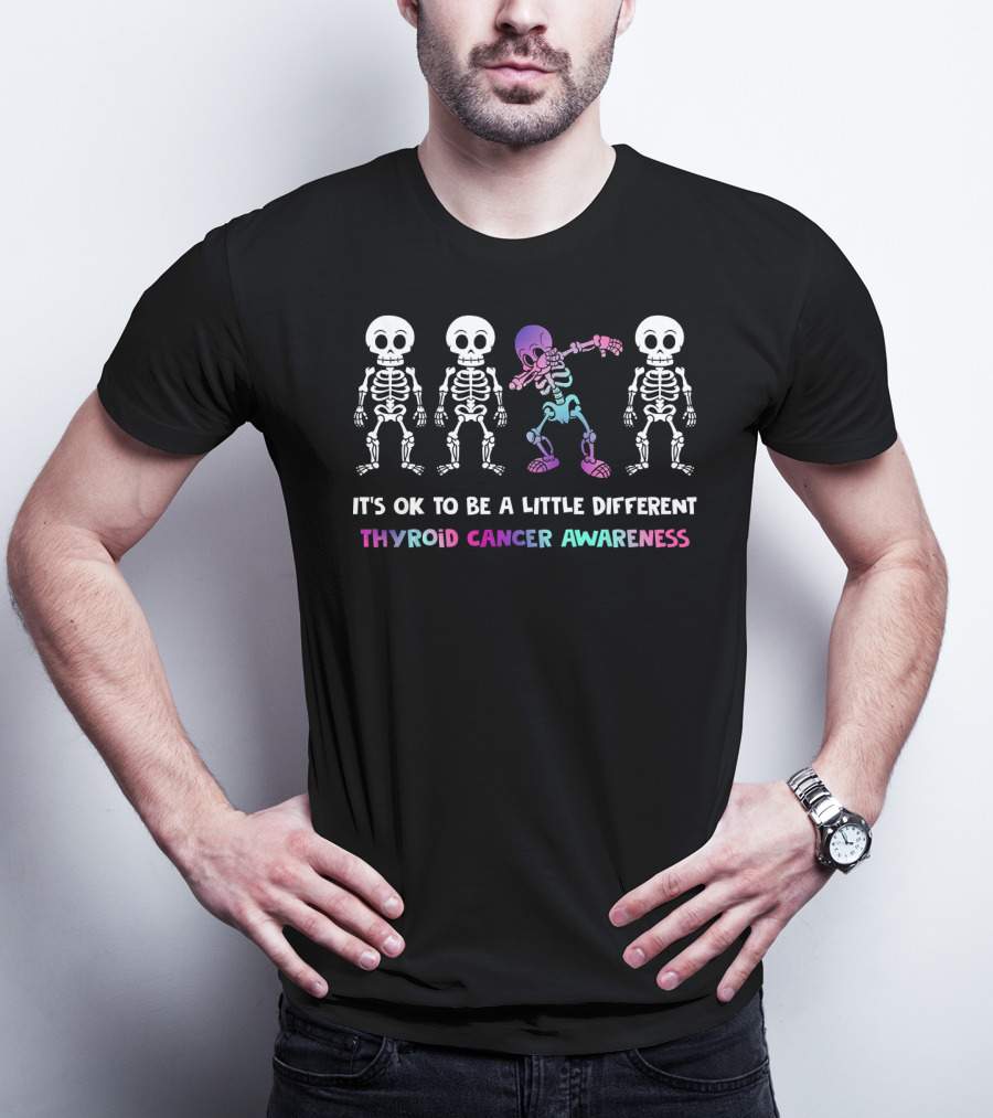 IT'S OK TO BE A LITTLE DIFFERENT THYROID CANCER AWARENESS SKELETON DAB T-Shirt