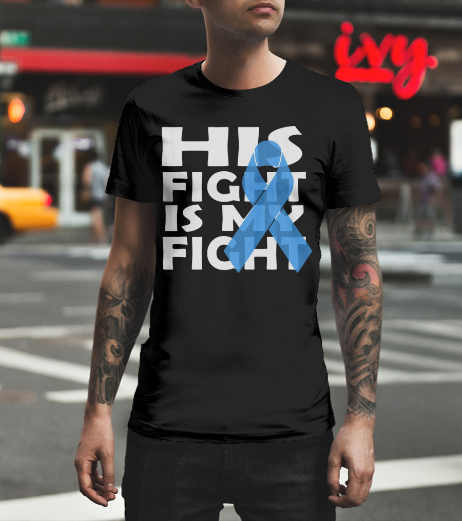 His Fight Is My Fight Colon Cancer Awareness T-Shirt