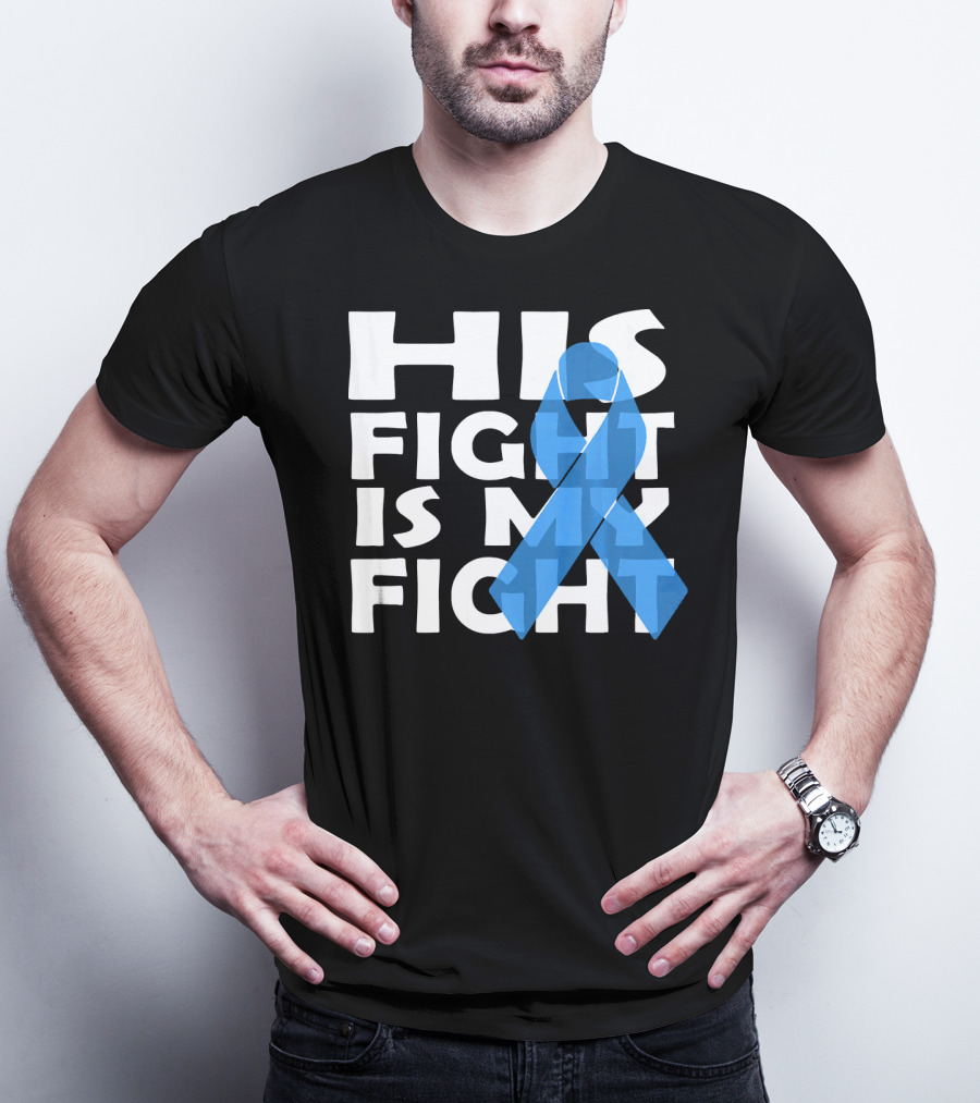 His Fight Is My Fight Colon Cancer Awareness T-Shirt
