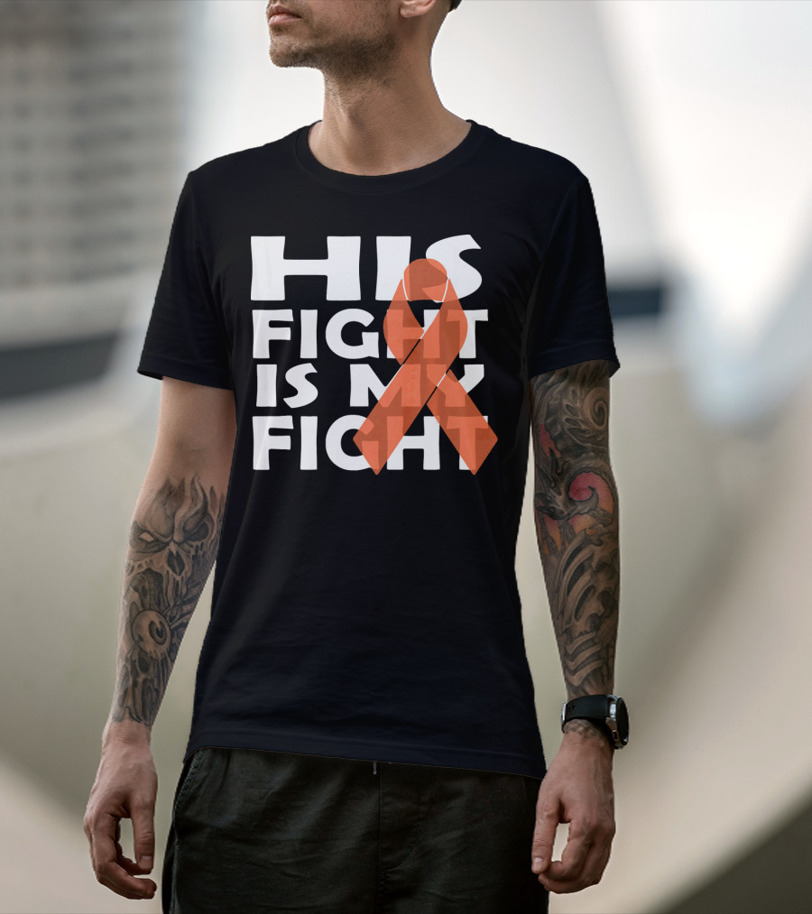 His Fight Is My Fight Leukemia Awareness T-Shirt