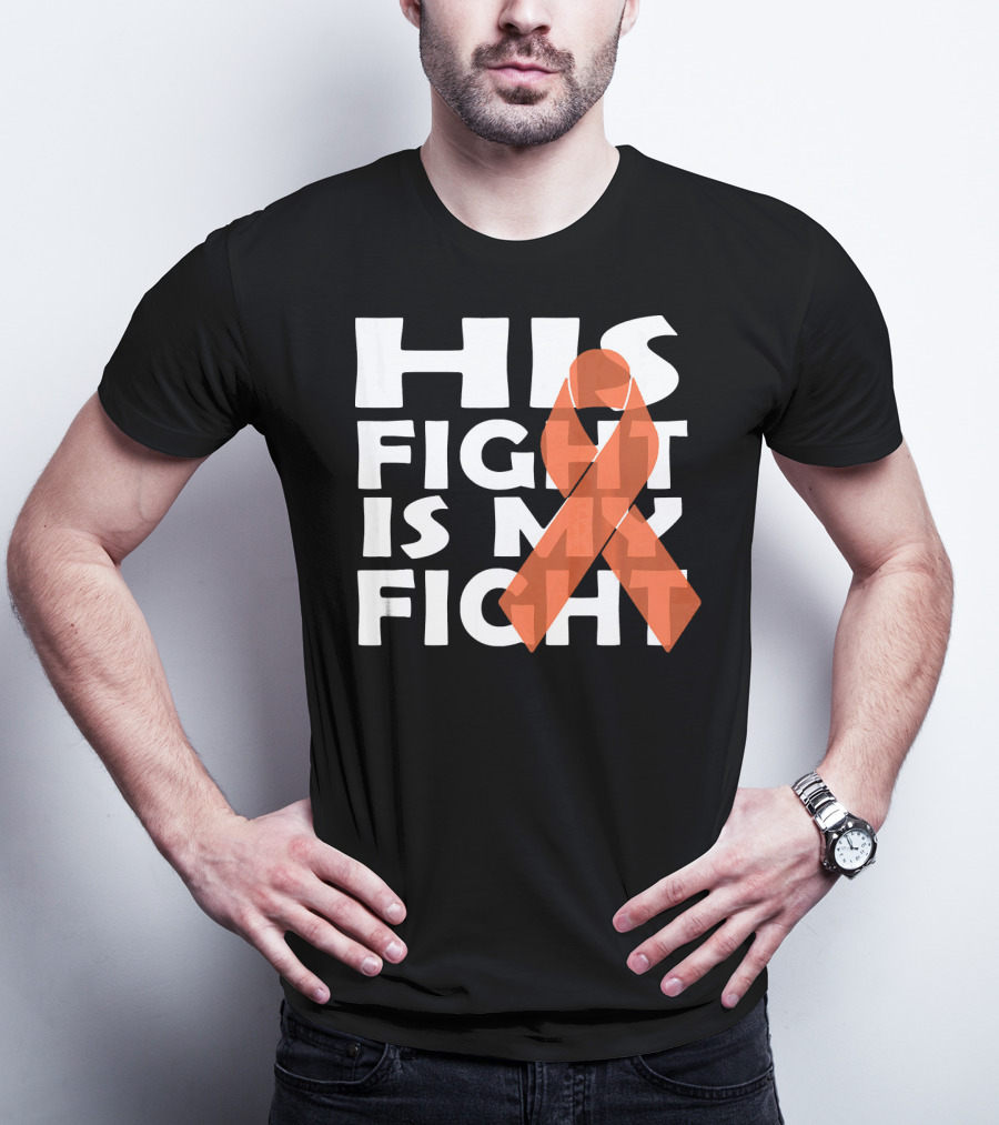 His Fight Is My Fight Leukemia Awareness T-Shirt