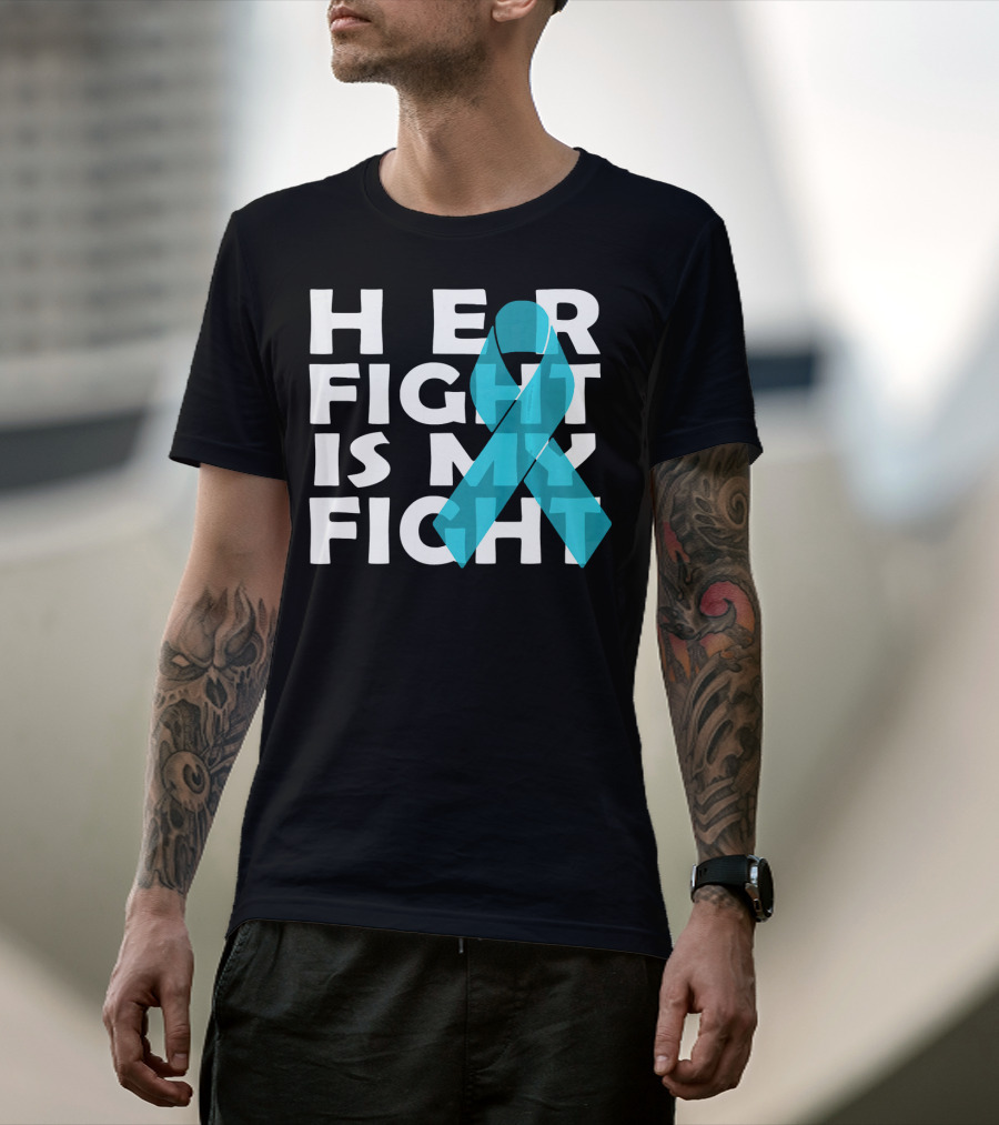 Cancer Awareness Her Fight Is My Fight Ovarian Cancer T-Shirt