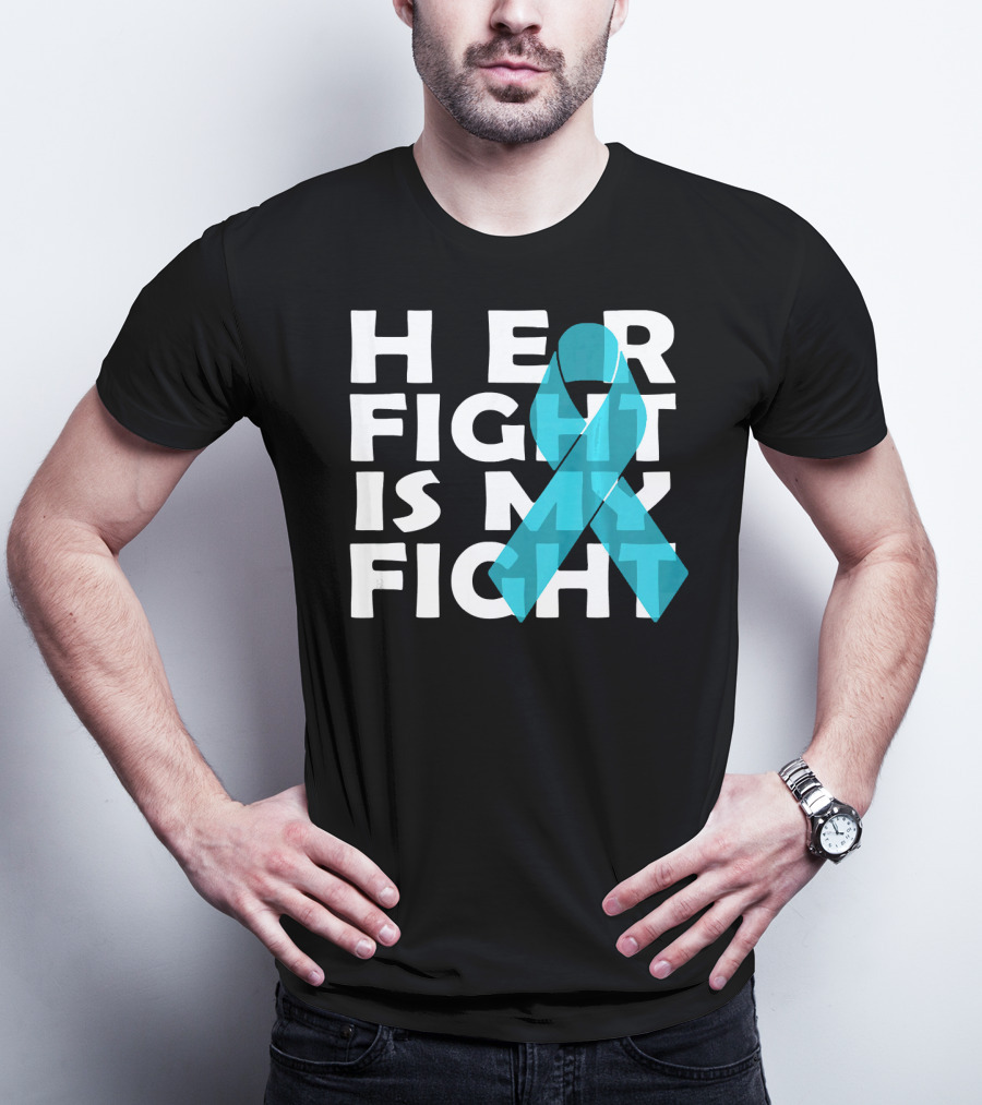 Cancer Awareness Her Fight Is My Fight Ovarian Cancer T-Shirt