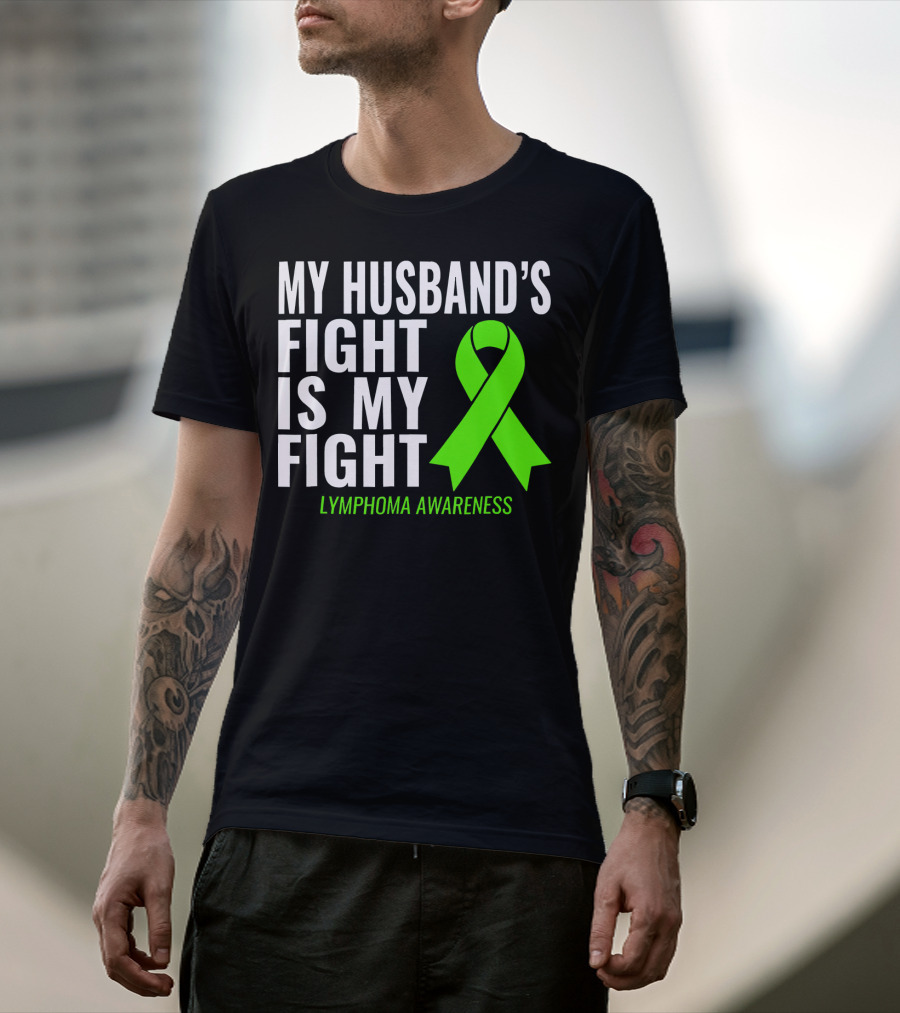 My Husband's Fight Is My Fight Lymphoma Awareness T-Shirt