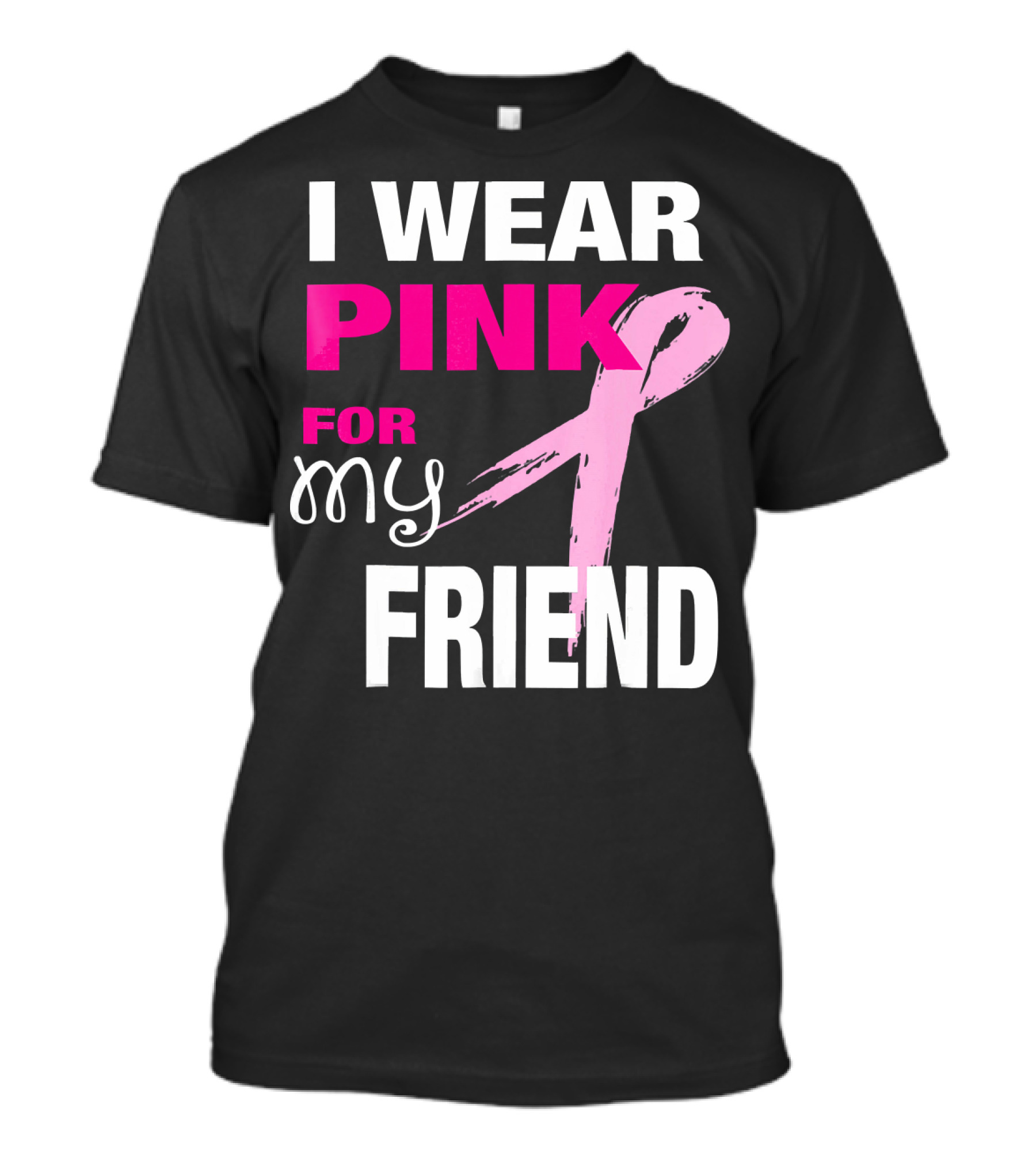I Wear Pink For My Friend Breast Cancer Awareness T-Shirt