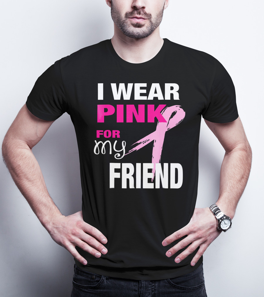 I Wear Pink For My Friend Breast Cancer Awareness T-Shirt