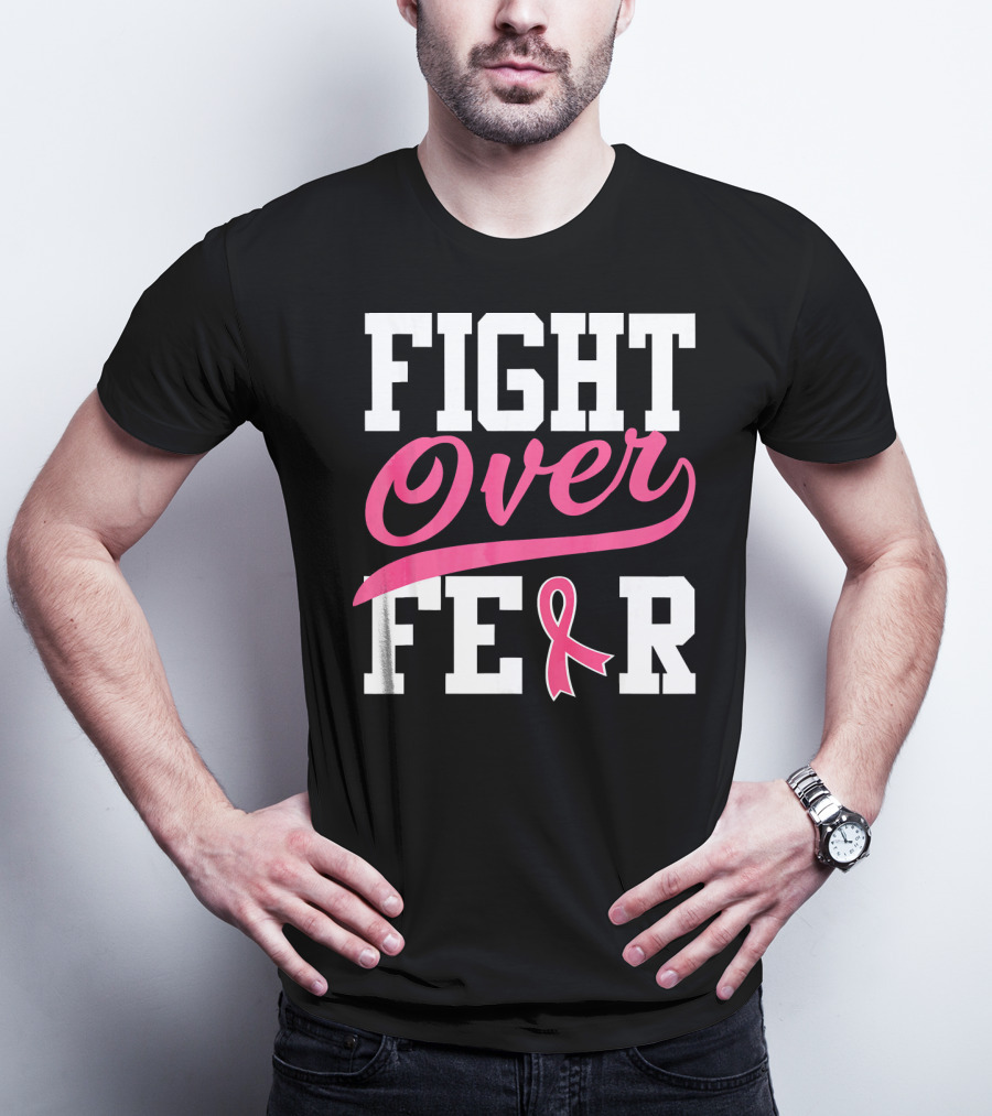 FIGHT OVER FEAR Breast Cancer Awareness Pink T-Shirt