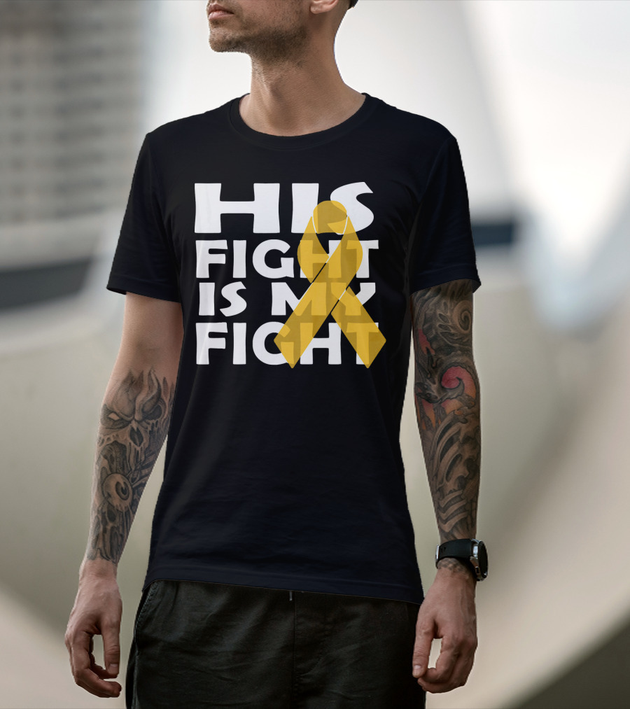 His Fight Is My Fight Yellow Ribbon Cancer Appendix T-Shirt
