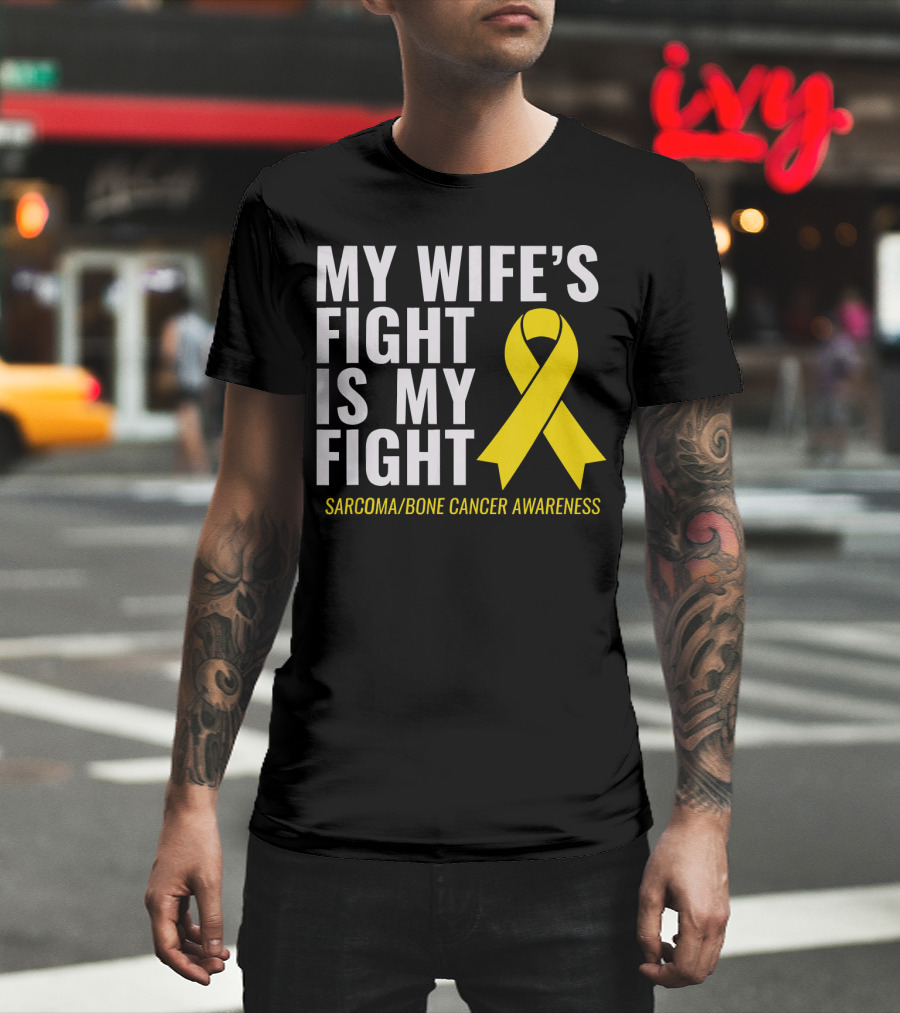 My Wife's Fight Is My Fight Sarcoma Bone Cancer Awareness T-Shirt