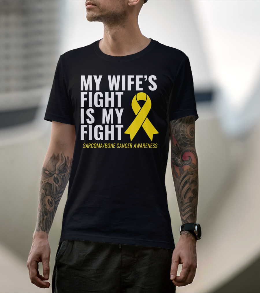 My Wife's Fight Is My Fight Sarcoma Bone Cancer Awareness T-Shirt