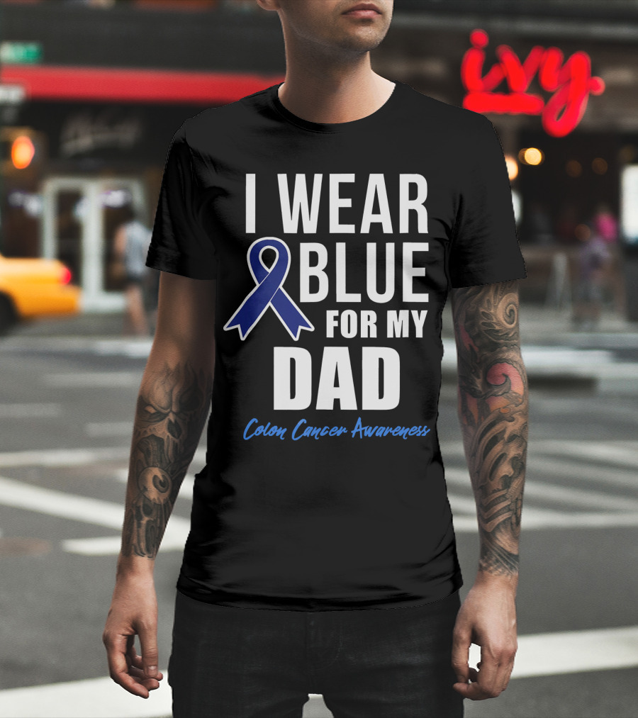 I Wear Blue For My Dad Colon Cancer Awareness T-Shirt