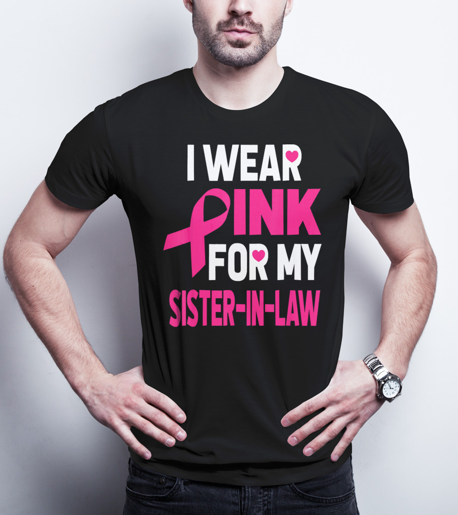 I Wear Pink For My Sister-In-Law Breast Cancer Awareness T-Shirt
