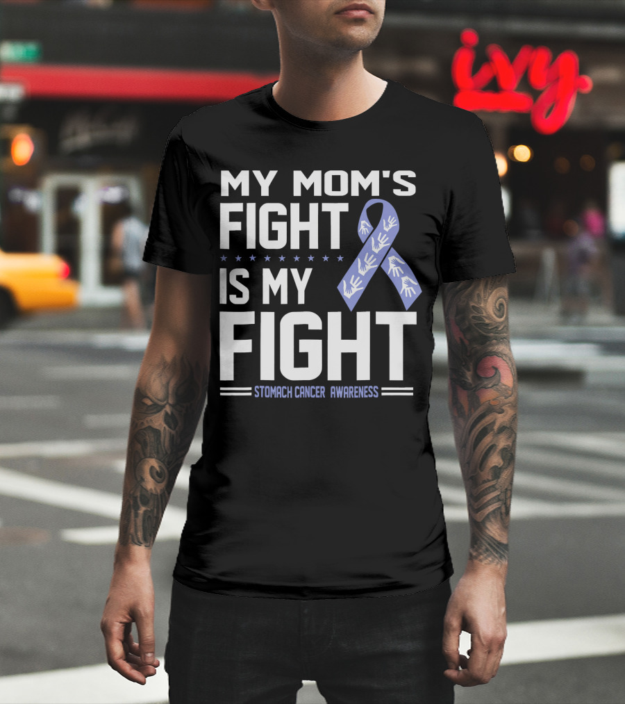 My Mom's Fight Is My Fight Stomach Cancer Awareness T-Shirt