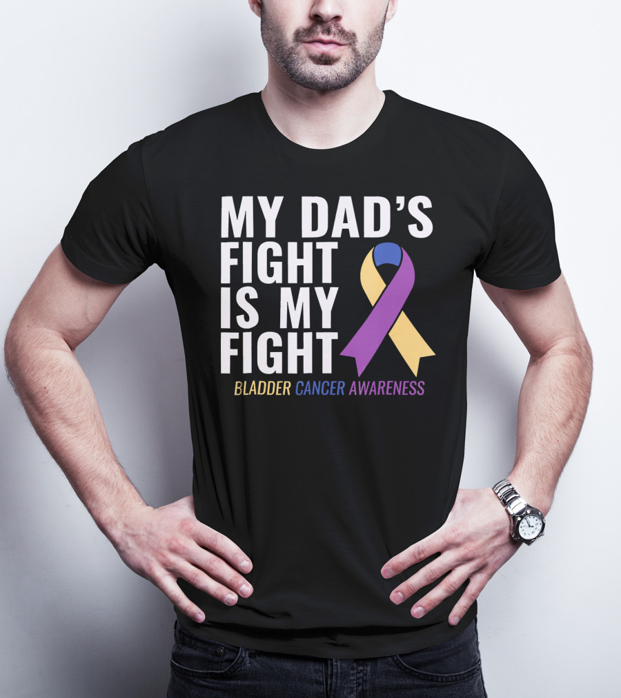 My Dad's Fight Is My Fight Bladder Cancer Awareness T-Shirt