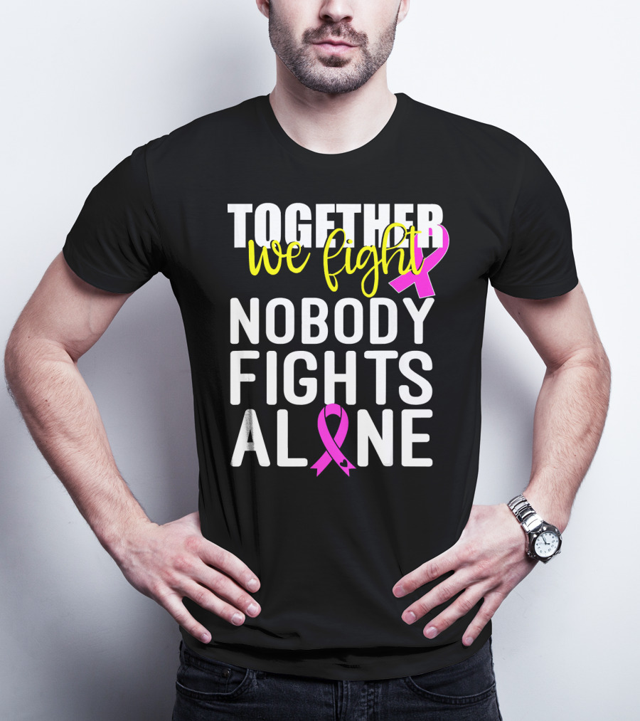 Together We Fight Breast Cancer Awareness Nobody Fights Alone Family Pink T-Shirt