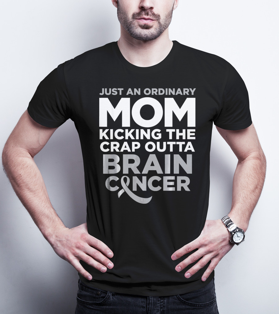Just An Ordinary Mom Kicking The Crap Outta Brain Cancer T-Shirt