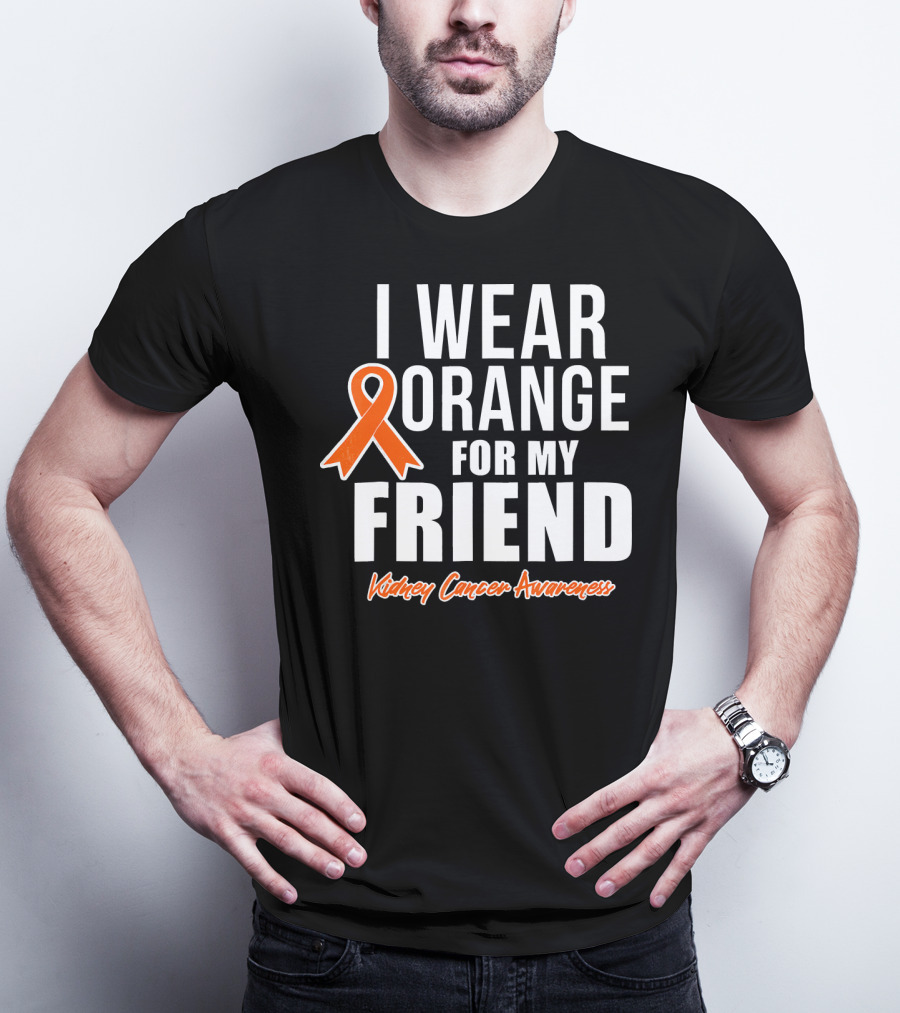 I Wear Orange For My Friend Kidney Cancer Awareness T-Shirt