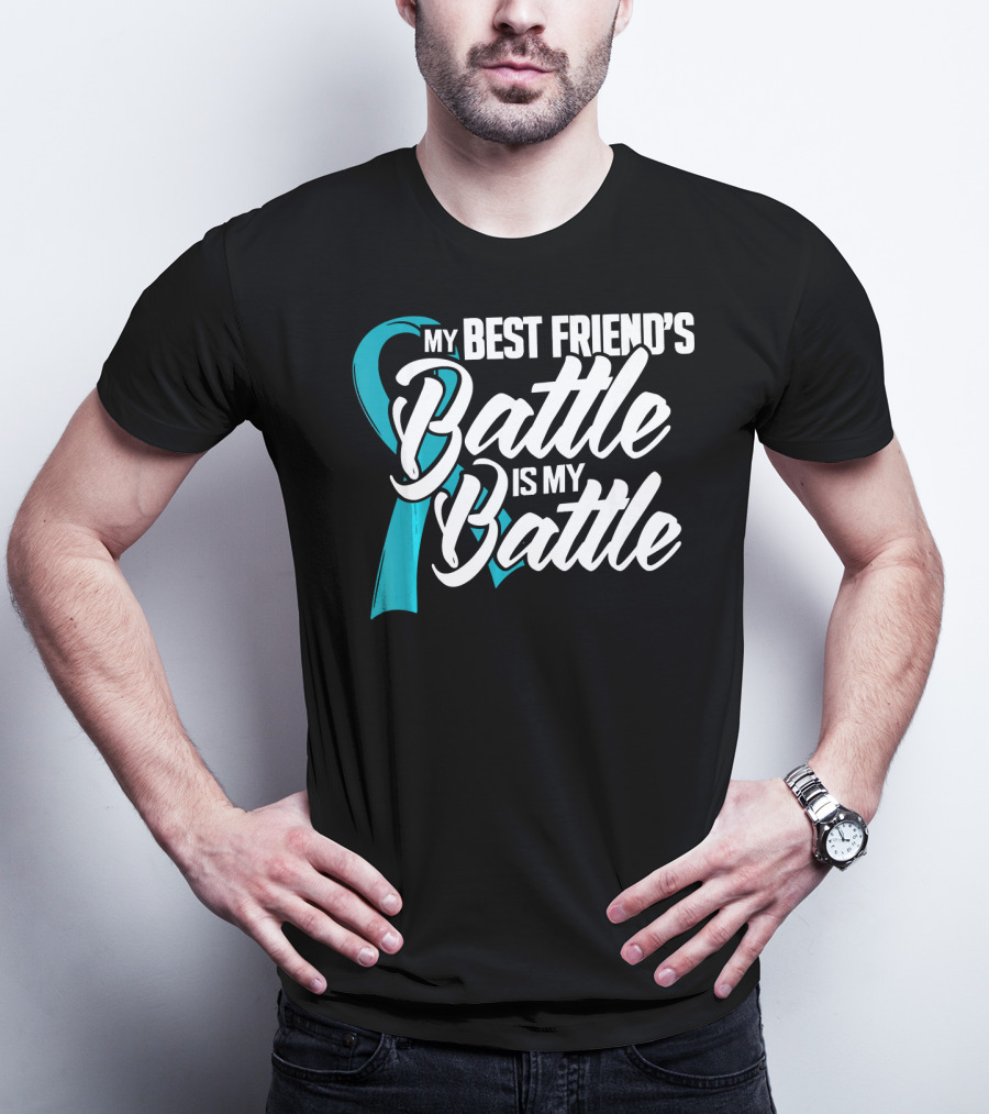 My Best Friend's Battle Is My Battle Ovarian Cancer Awareness T-Shirt