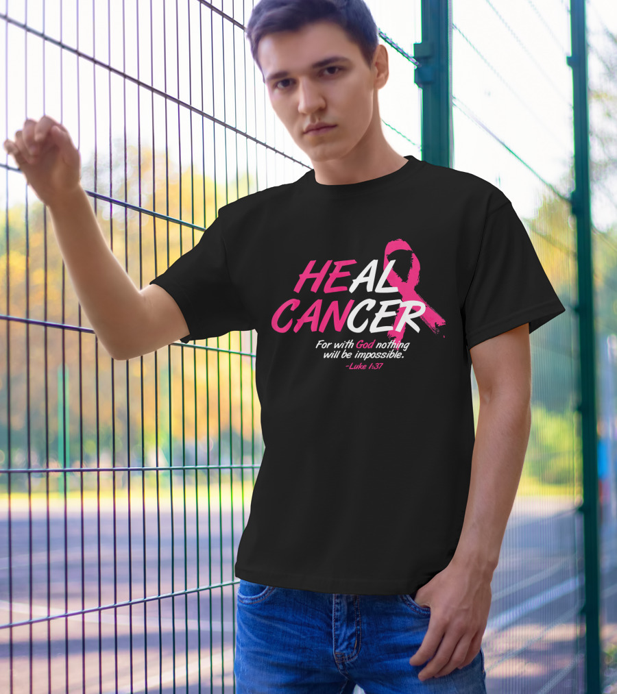 HEAL CANCER For With God Nothing Will Be Impossible Luke 1:37 Breast Cancer Awareness T-Shirt
