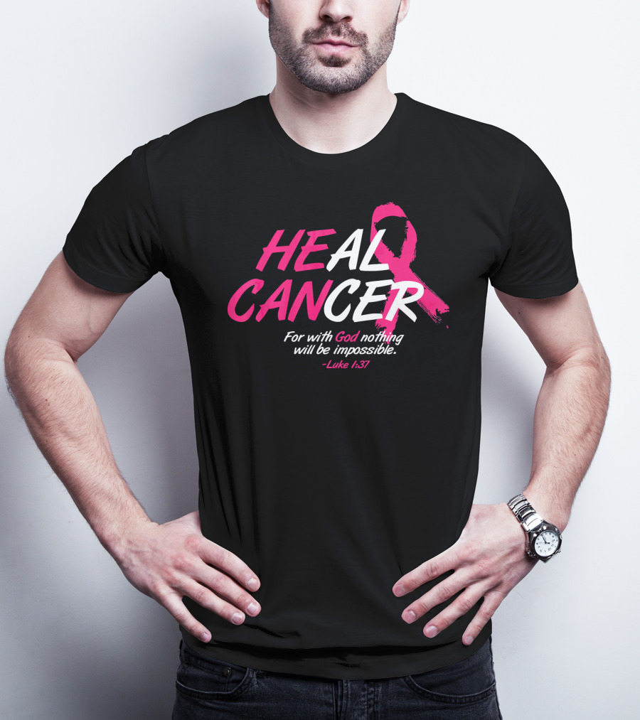 HEAL CANCER For With God Nothing Will Be Impossible Luke 1:37 Breast Cancer Awareness T-Shirt