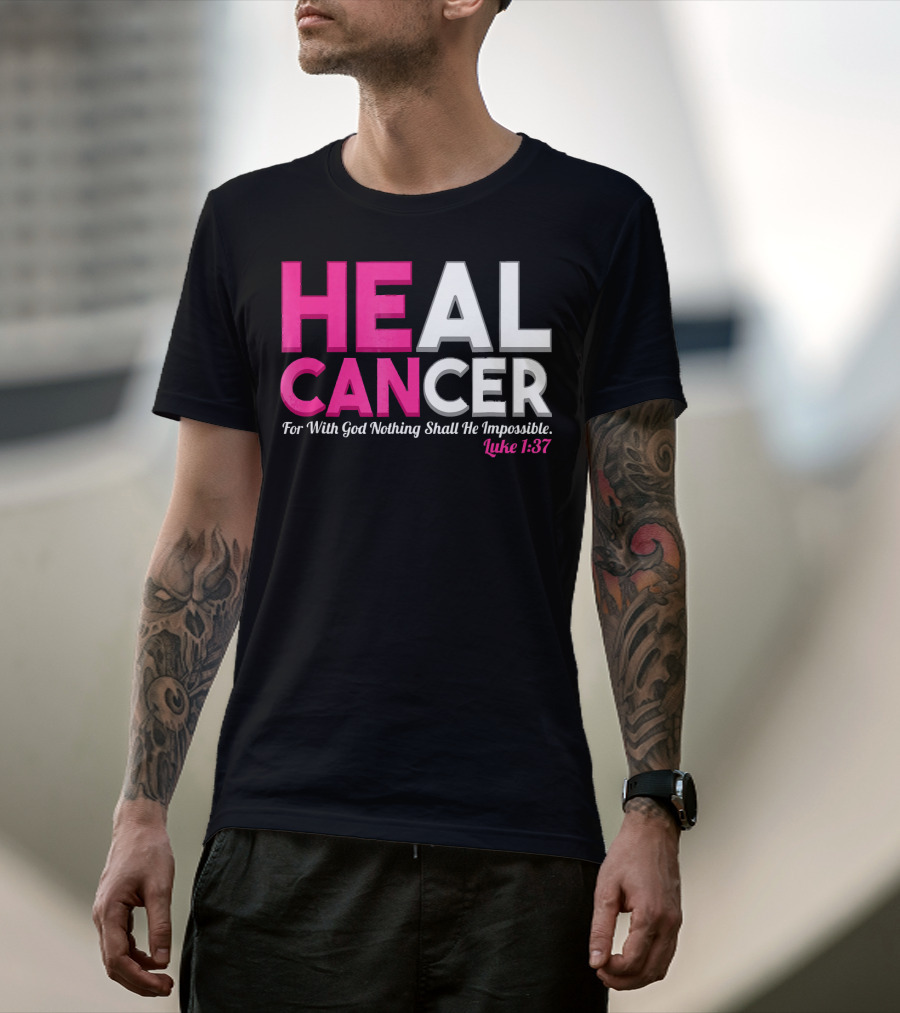 HEAL CANCER For With God Nothing Shall Be Impossible Luke 1:37 T-Shirt